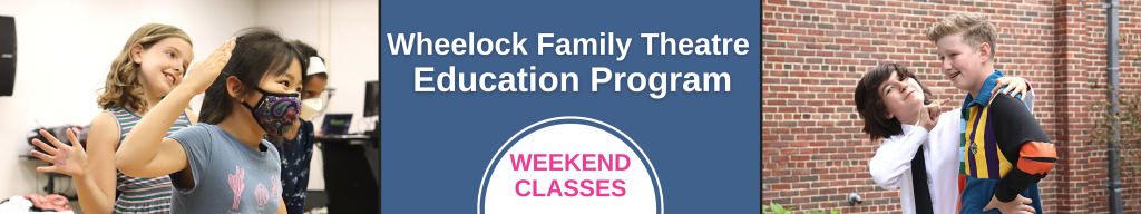 Weekend Education Classes – Wheelock Family Theatre