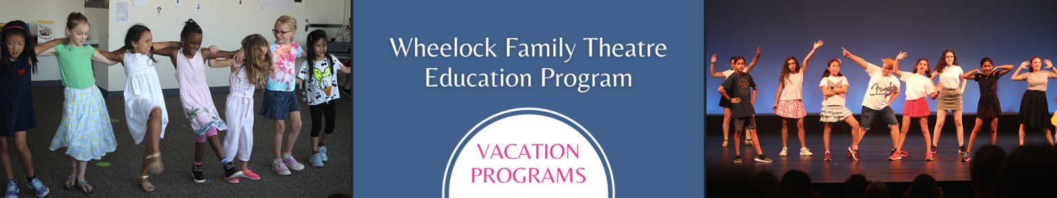 Education: Vacation Week Classes – Wheelock Family Theatre